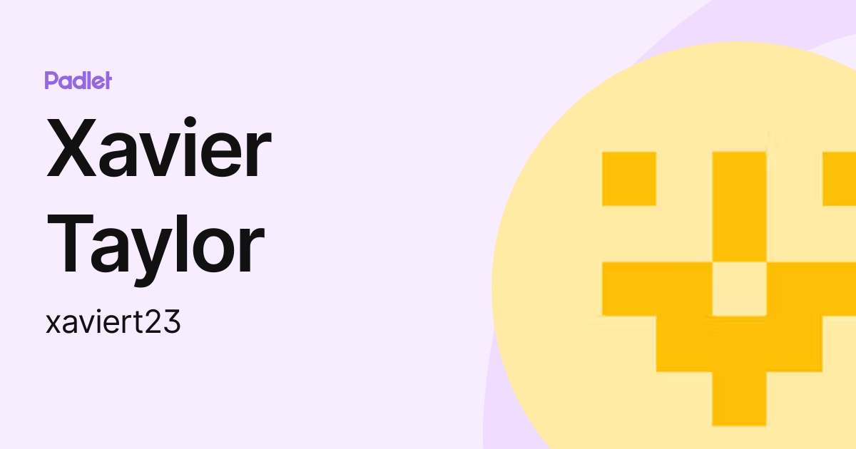 Xavier Taylor (xaviert23) profile | Padlet