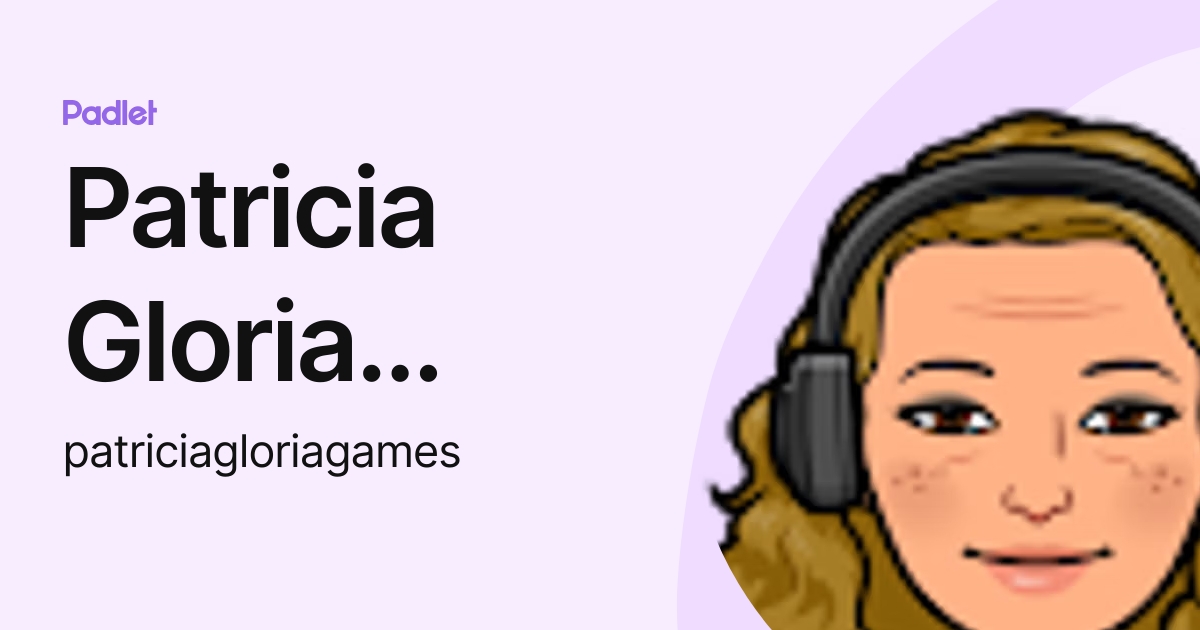 Patricia Gloria Games (patriciagloriagames) profile | Padlet