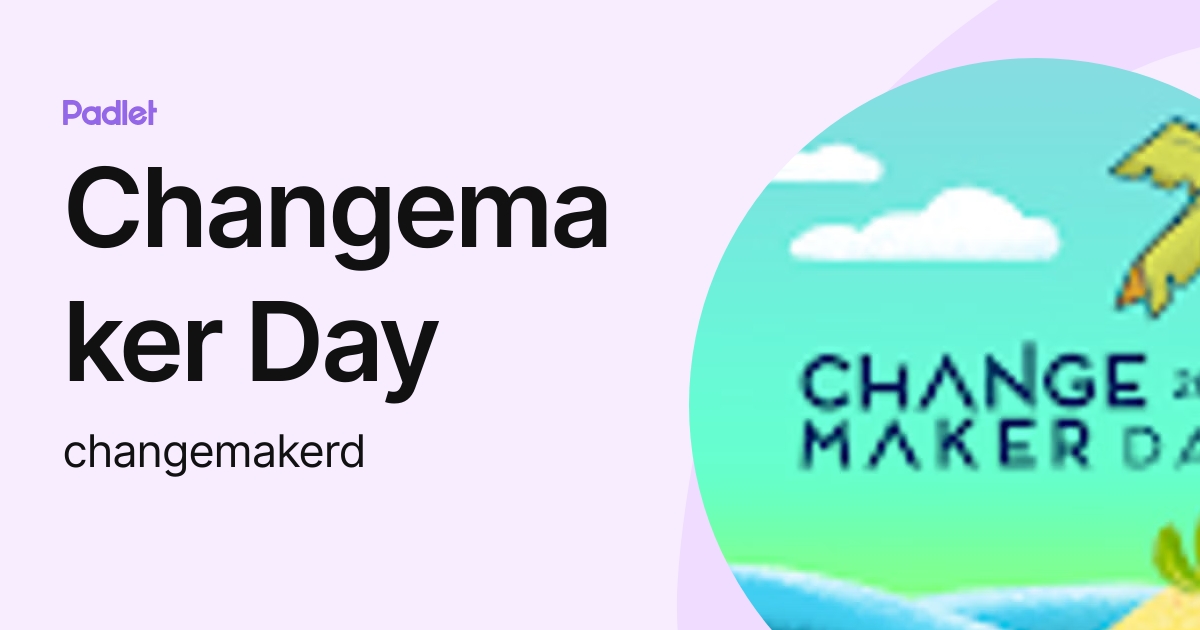 Changemaker Day (changemakerd) profile | Padlet