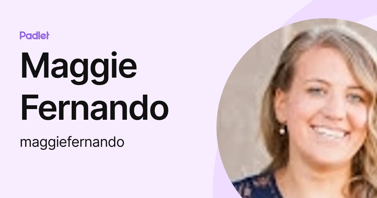 Maggie Fernando (maggiefernando) profile | Padlet