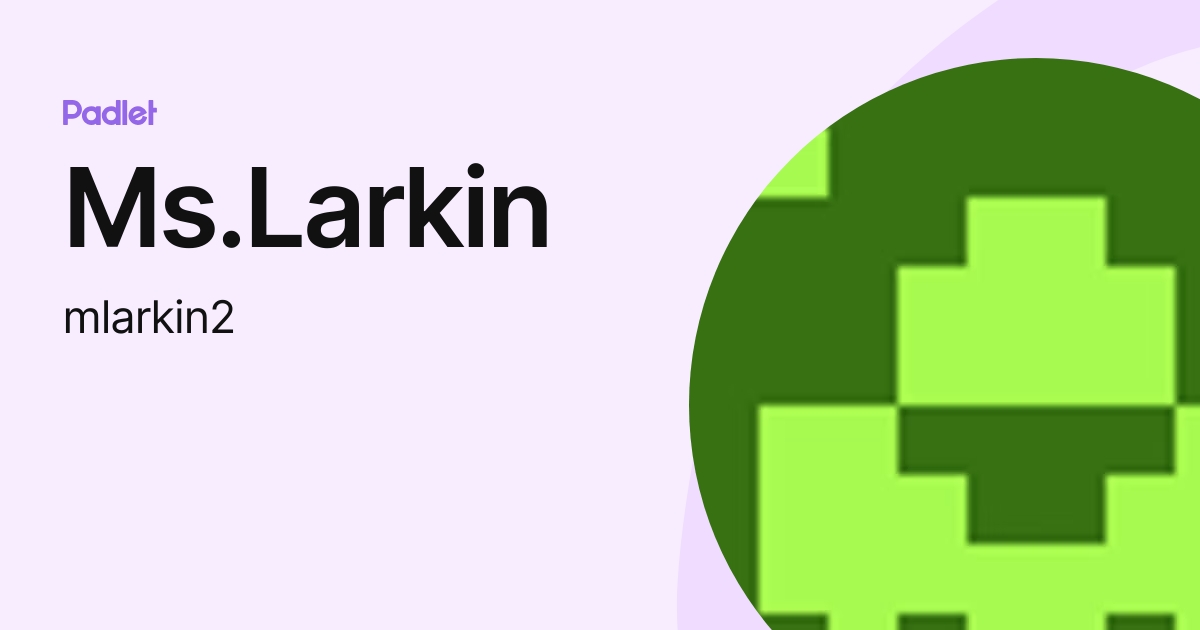 Ms.Larkin (mlarkin2) profile | Padlet
