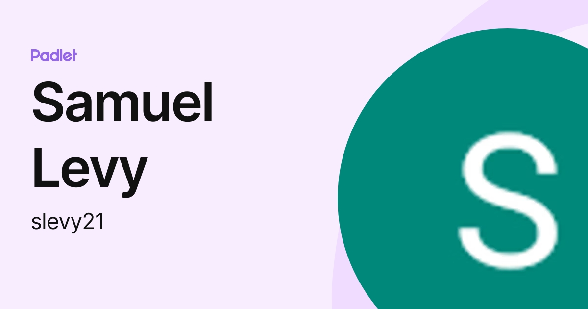 Samuel Levy (slevy21) profile | Padlet