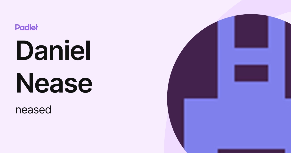 Daniel Nease (neased) profile | Padlet