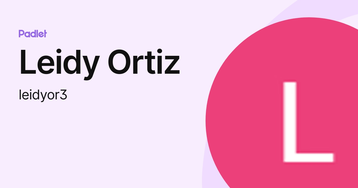Leidy Ortiz (leidyor3) profile | Padlet