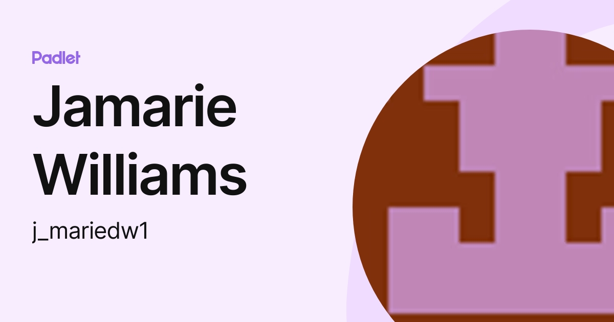 Jamarie Williams (j_mariedw1) profile | Padlet
