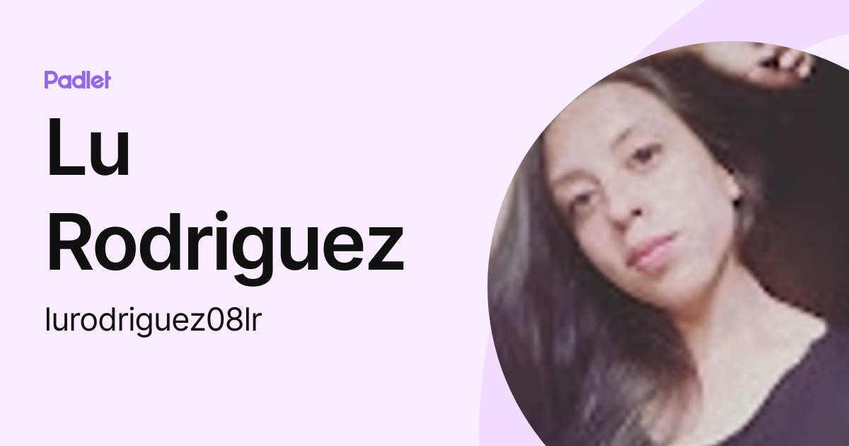 Lu Rodriguez (lurodriguez08lr) profile | Padlet