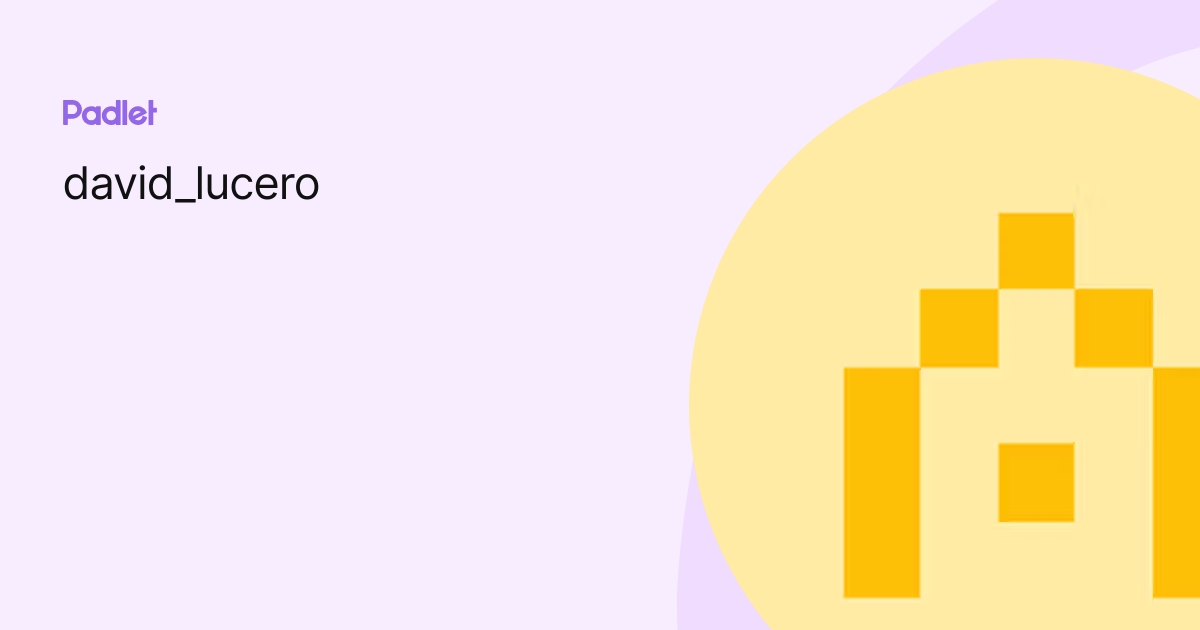 david_lucero profile | Padlet