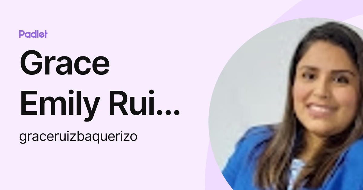 Grace Emily Ruiz Baquerizo (graceruizbaquerizo) profile | Padlet