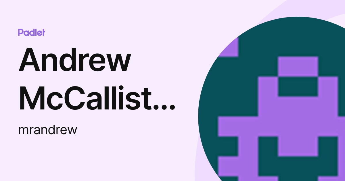 Andrew McCallister (mrandrew) profile | Padlet