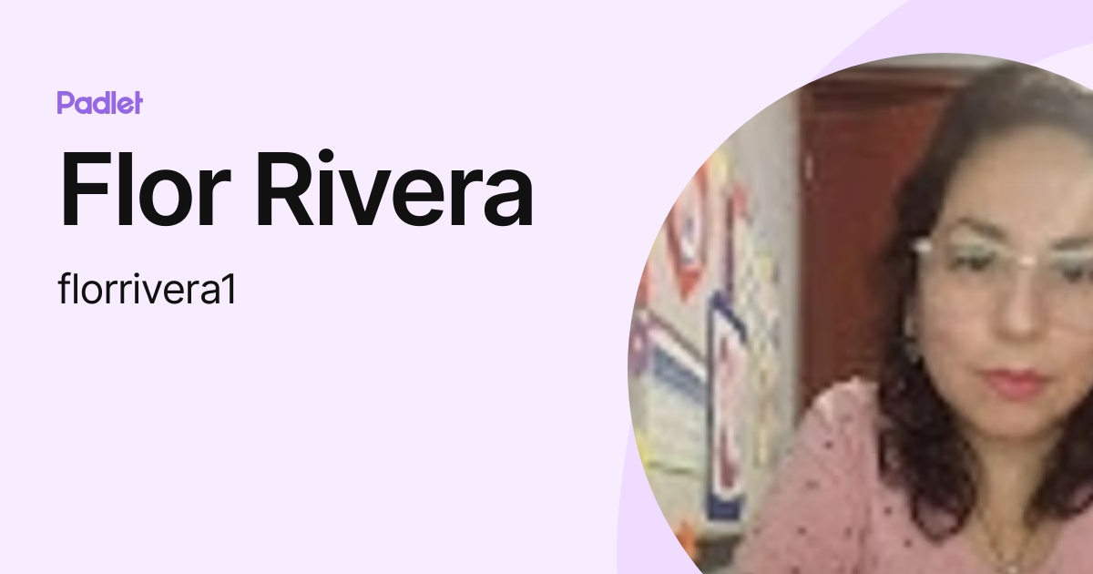 Flor Rivera (florrivera1) profile | Padlet