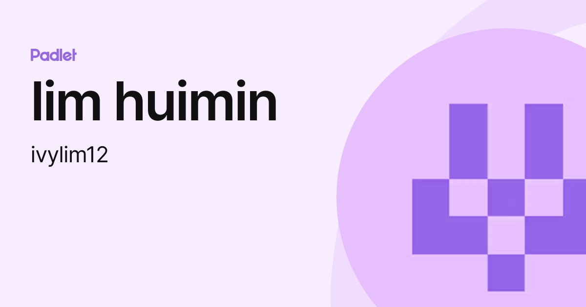 lim huimin (ivylim12) profile | Padlet