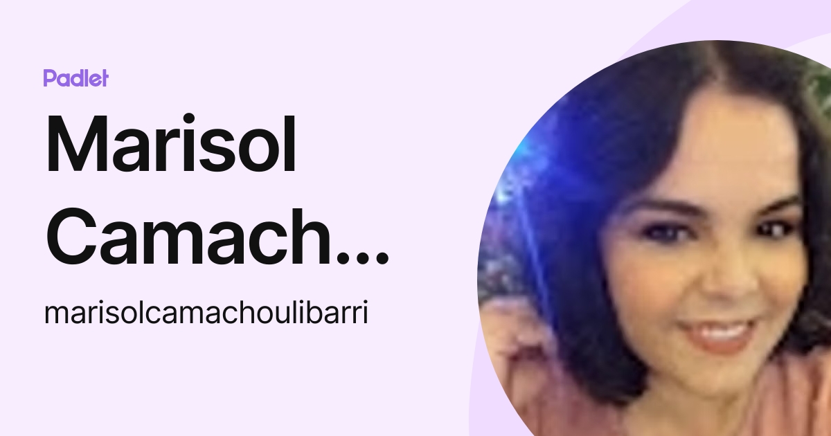 Marisol Camacho Ulibarri (marisolcamachoulibarri) profile | Padlet