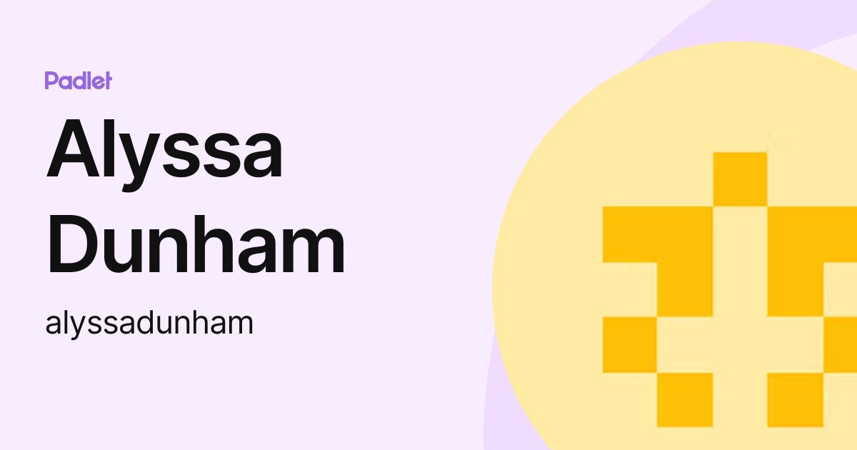 Alyssa Dunham (alyssadunham) profile | Padlet