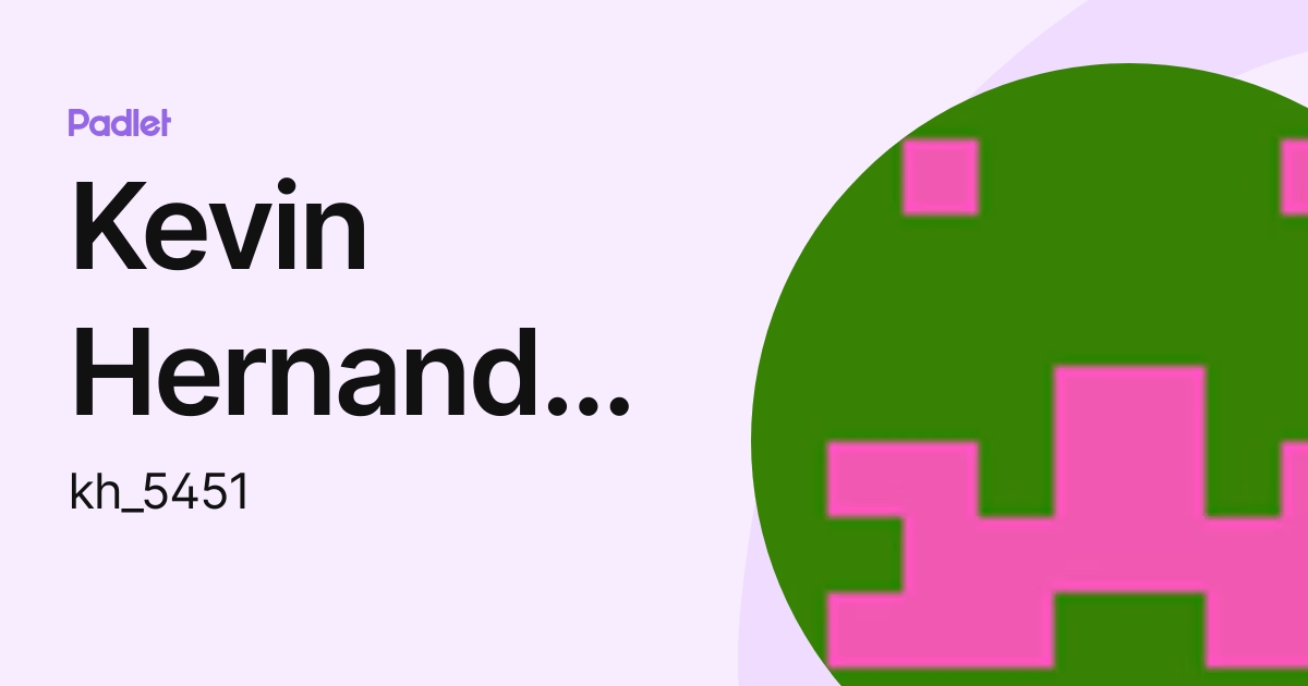 Kevin Hernandez-Razo (kh_5451) profile | Padlet