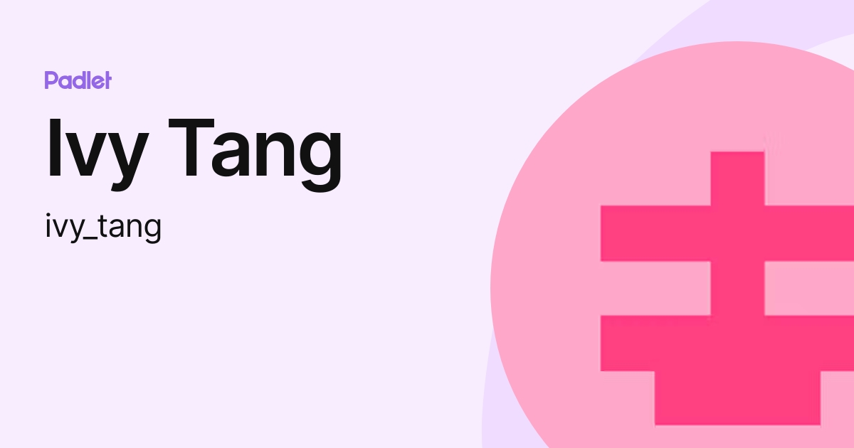 Ivy Tang (ivy_tang) profile | Padlet