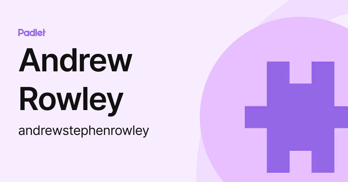 Andrew Rowley (andrewstephenrowley) profile | Padlet