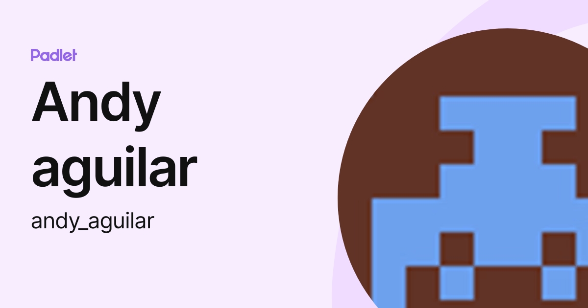 Andy aguilar (andy_aguilar) profile | Padlet