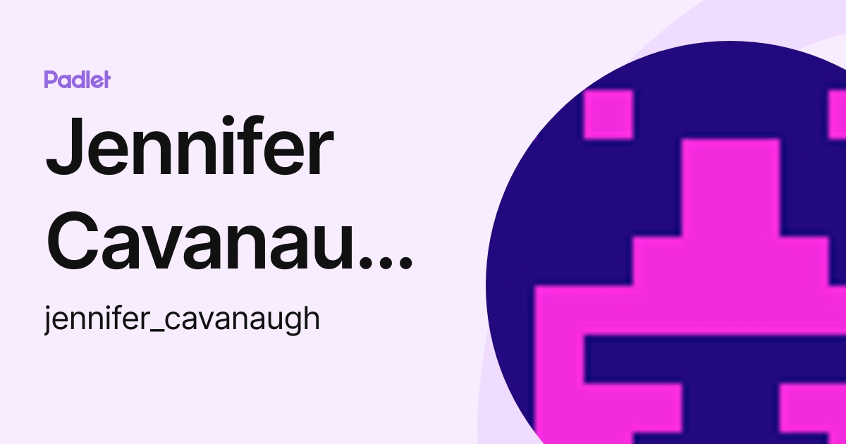 Jennifer Cavanaugh (jennifer_cavanaugh) profile | Padlet