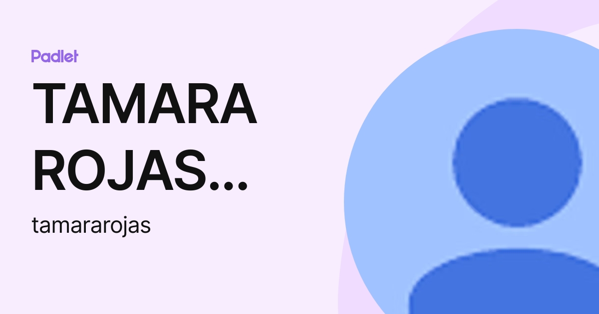 TAMARA ROJAS TRIANA (tamararojas) profile | Padlet