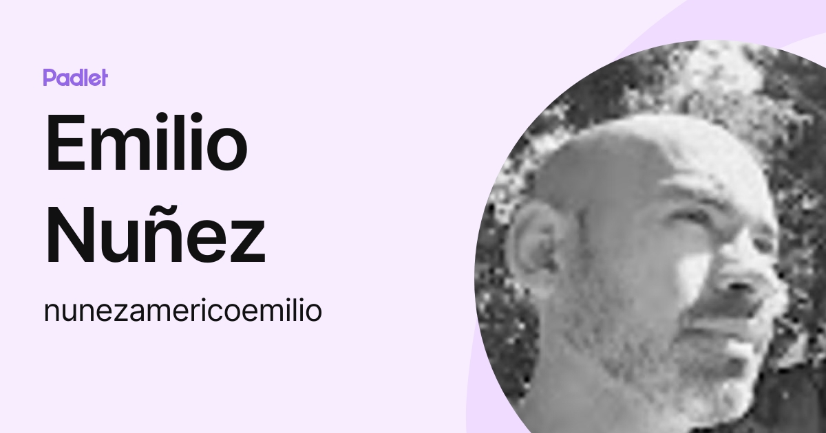 Emilio Nuñez (nunezamericoemilio) profile | Padlet