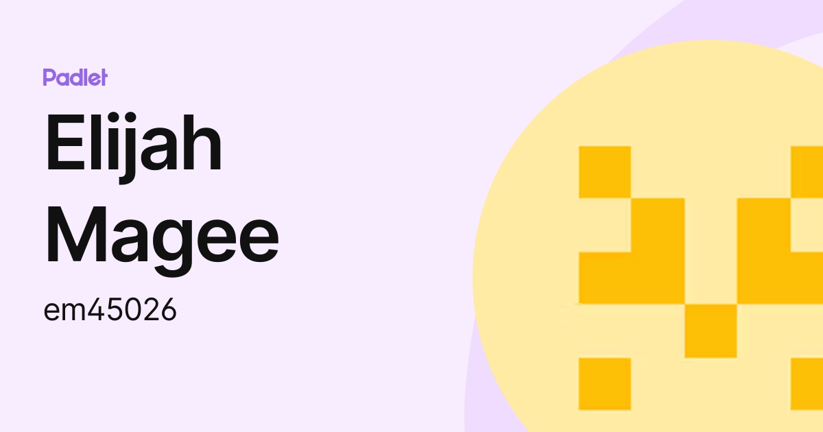 Elijah Magee (em45026) profile | Padlet