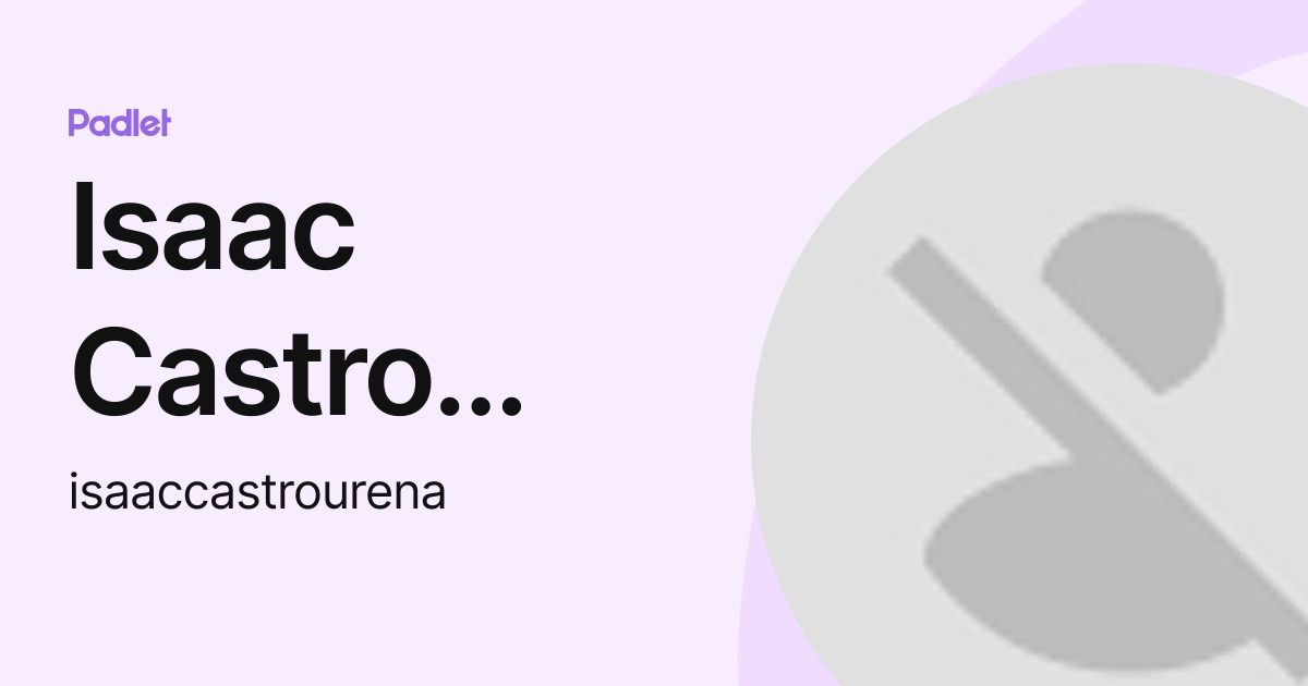 Isaac Castro Urena (isaaccastrourena) profile | Padlet