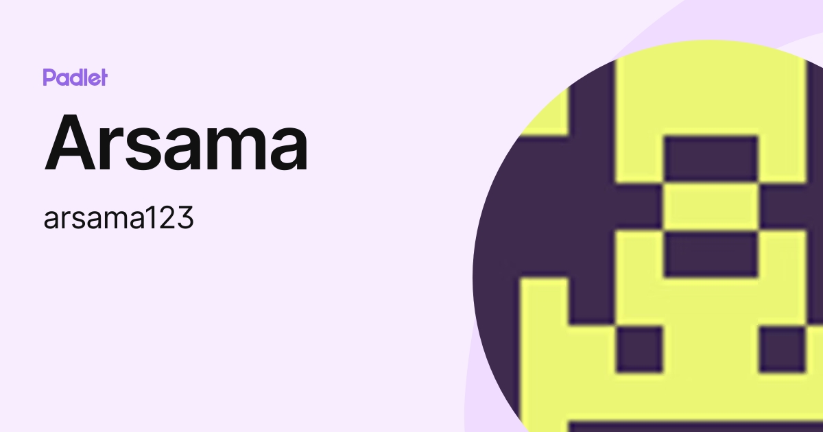 Arsama (arsama123) profile | Padlet