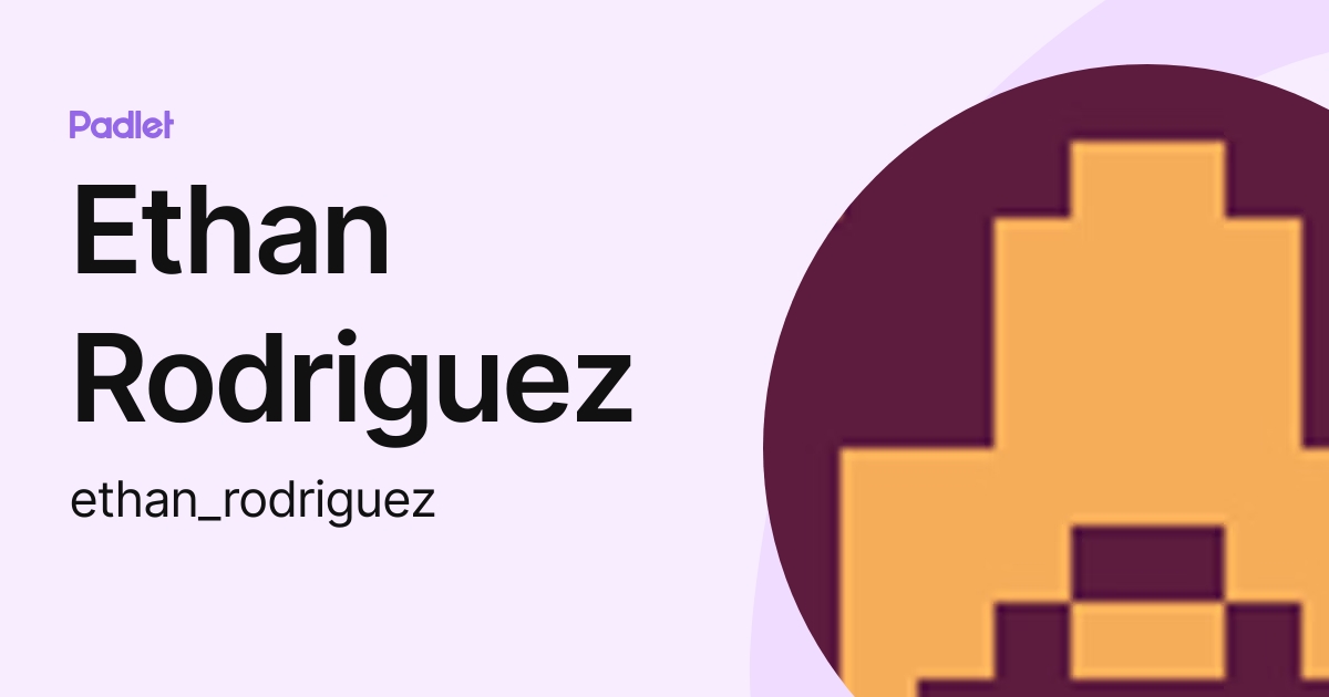 Ethan Rodriguez (ethan_rodriguez) profile | Padlet