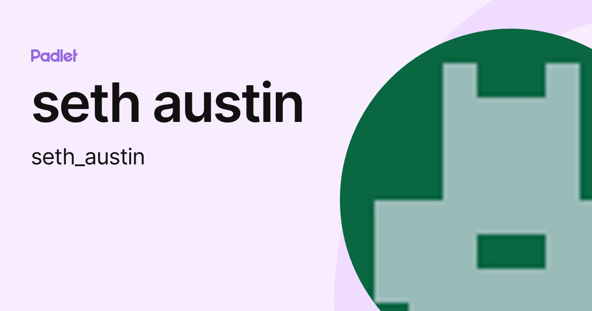 seth austin (seth_austin) profile | Padlet