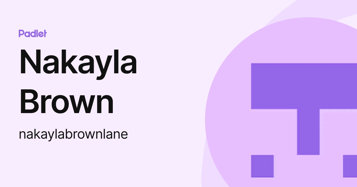 Nakayla Brown (nakaylabrownlane) profile | Padlet