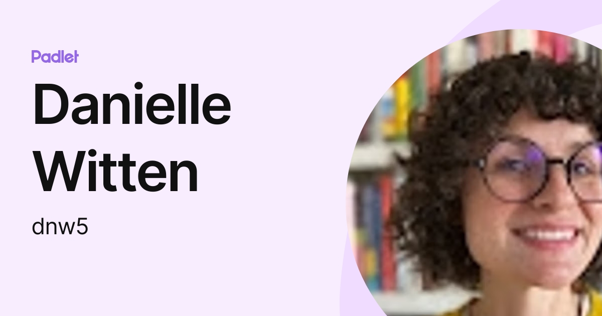 Danielle Witten (dnw5) profile | Padlet