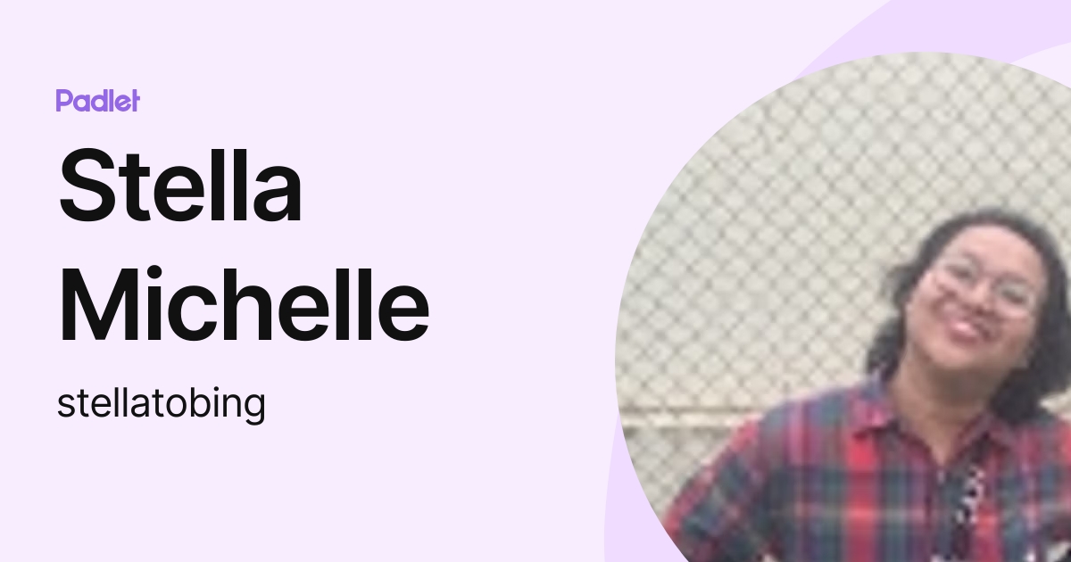 Stella Michelle (stellatobing) profile | Padlet