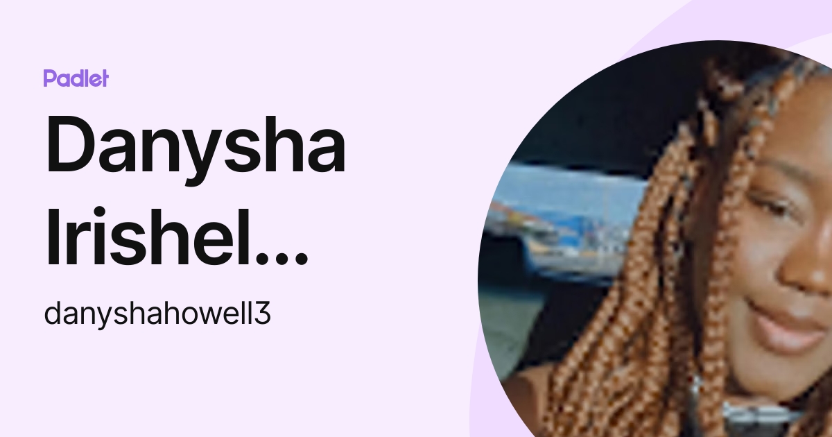 Danysha Irishel Howell Salmon (danyshahowell3) profile | Padlet