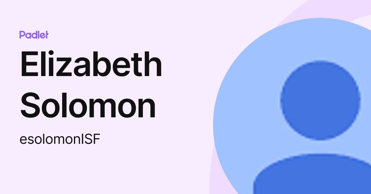 Elizabeth Solomon (esolomonISF) profile | Padlet