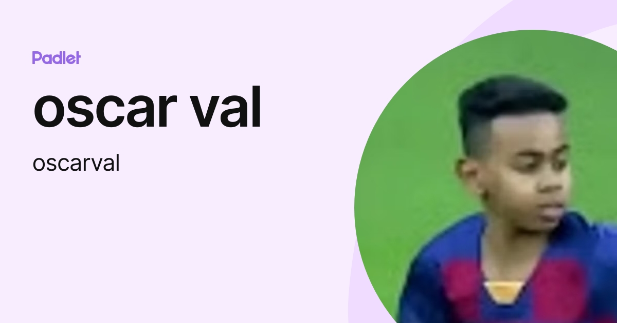 oscar val (oscarval) profile | Padlet