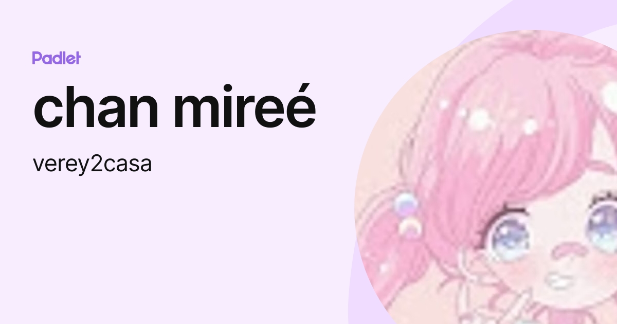chan mireé (verey2casa) profile | Padlet