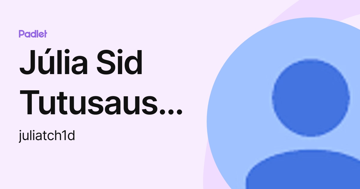 Júlia Sid Tutusaus Chimeno (juliatch1d) profile | Padlet