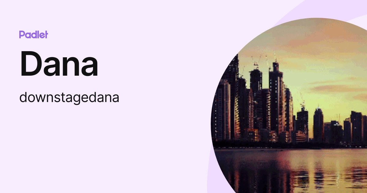Dana (downstagedana) profile | Padlet