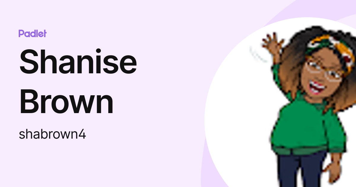 Shanise Brown (shabrown4) profile | Padlet