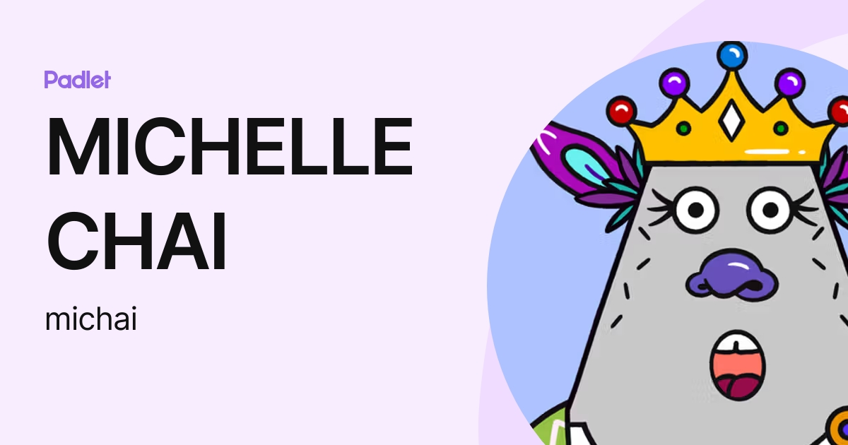 MICHELLE CHAI (michai) profile | Padlet