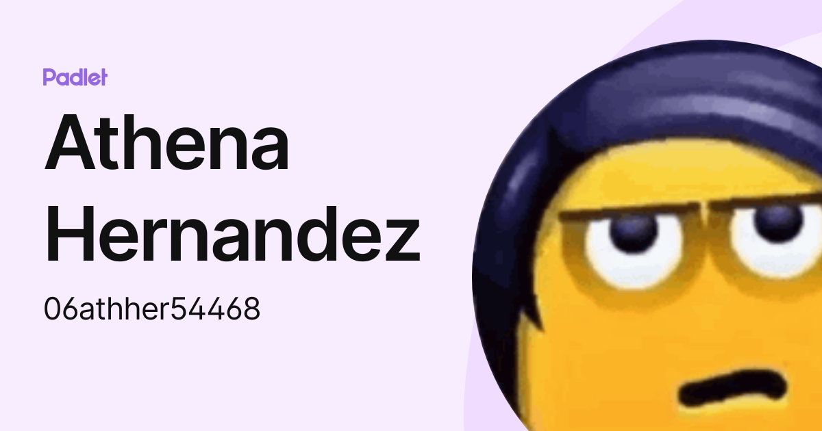 Athena Hernandez (06athher54468) profile | Padlet