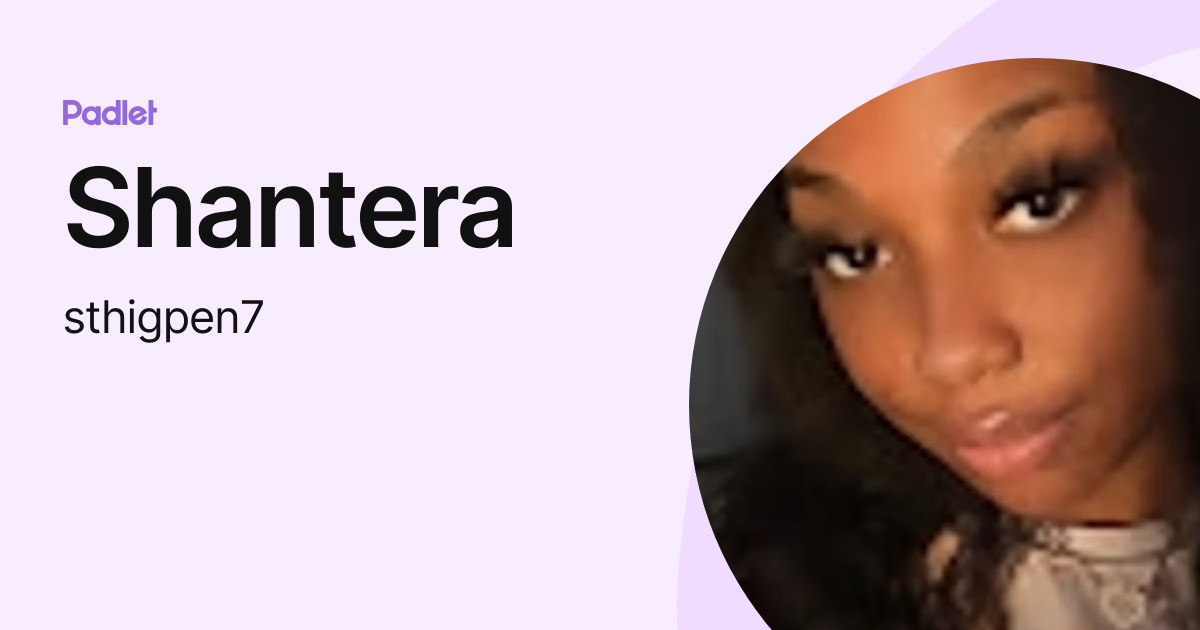 Shantera (sthigpen7) profile | Padlet