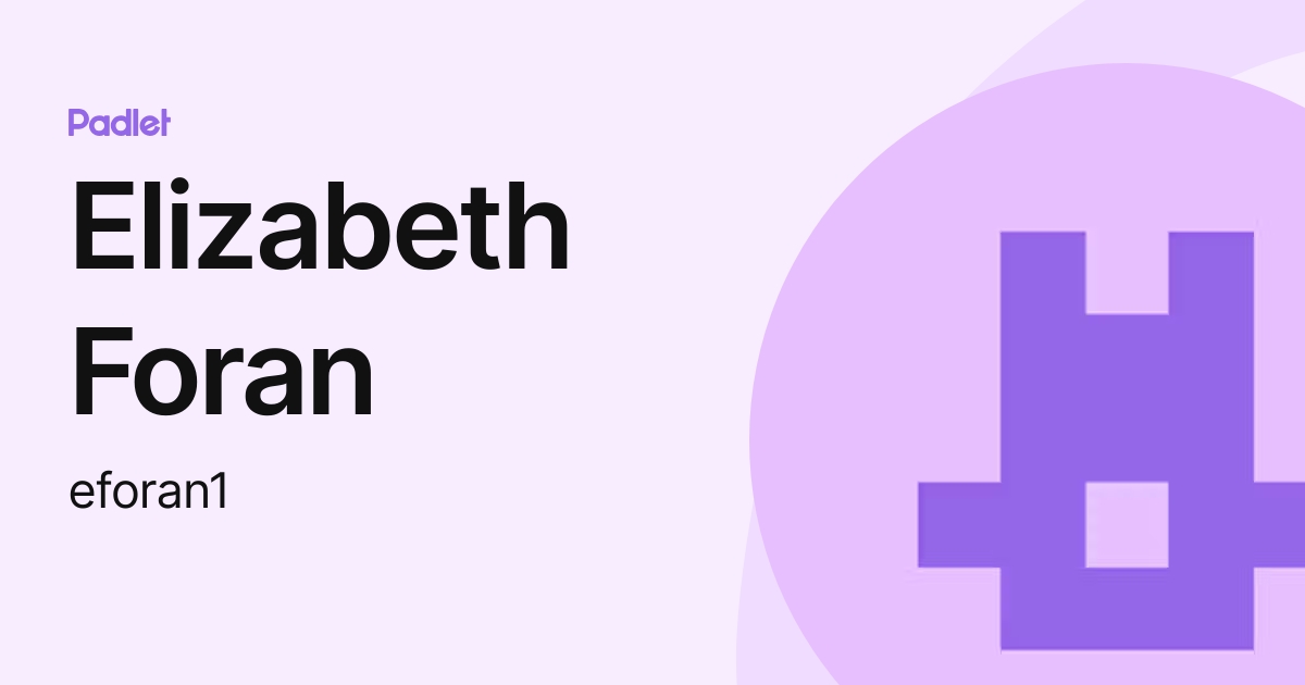 Elizabeth Foran (eforan1) profile | Padlet