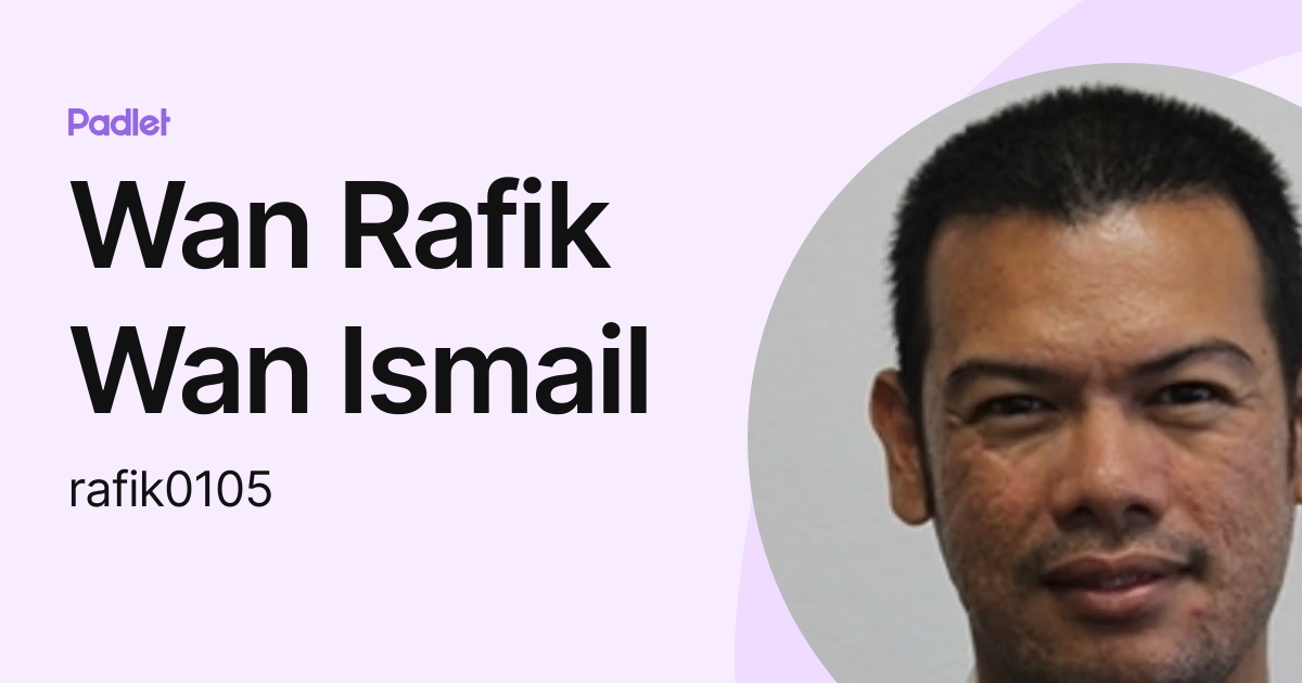 Wan Rafik Wan Ismail (rafik0105) profile | Padlet