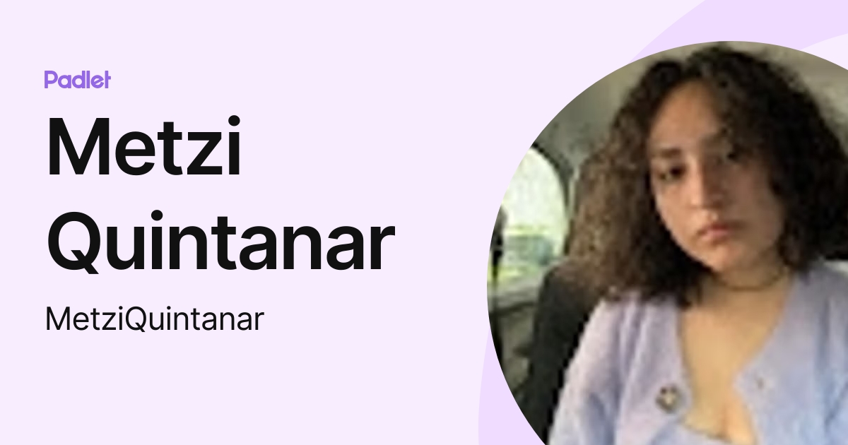 Metzi Quintanar (MetziQuintanar) profile | Padlet
