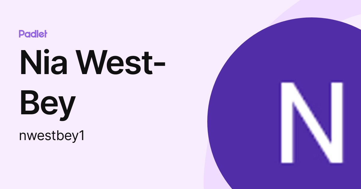 Nia West-Bey (nwestbey1) profile | Padlet