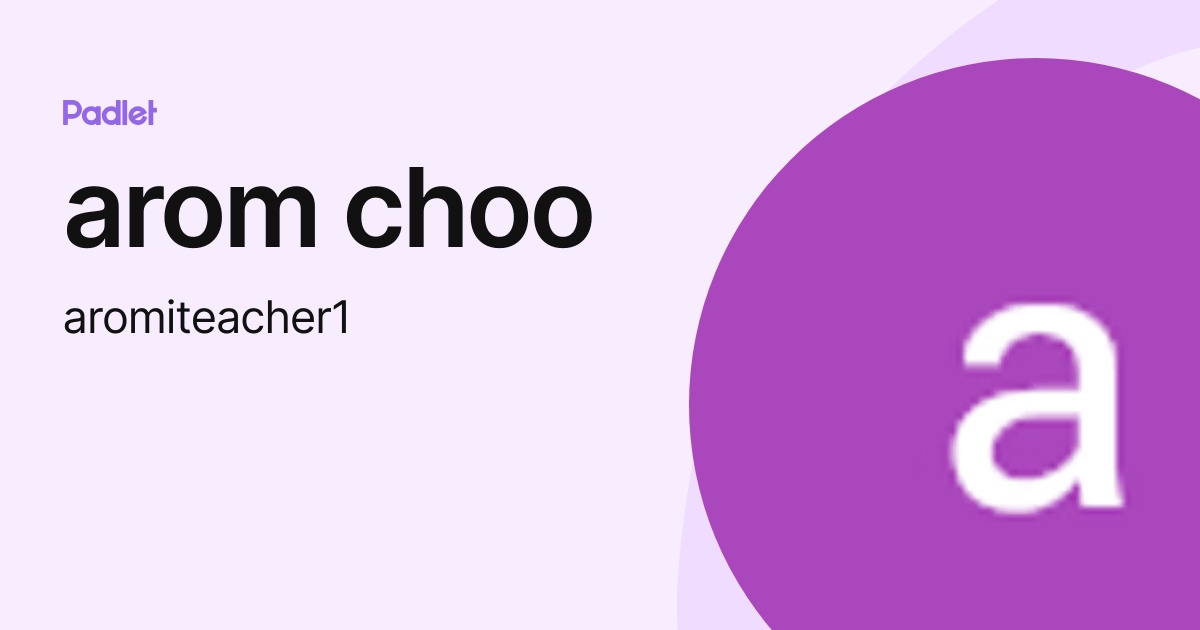arom choo (aromiteacher1) profile | Padlet