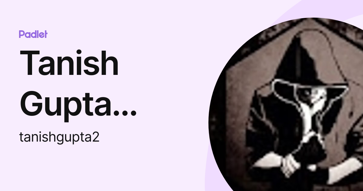 Tanish Gupta GUPTA (tanishgupta2) profile | Padlet