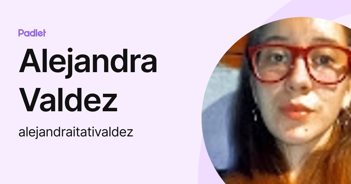 Alejandra Valdez (alejandraitativaldez) profile | Padlet