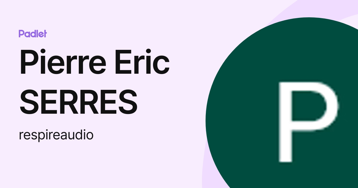 Pierre Eric SERRES (respireaudio) profile | Padlet